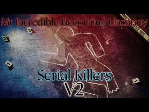 Mr Incredible Becoming Uncanny: Serial Killers (By Kill Count) V2