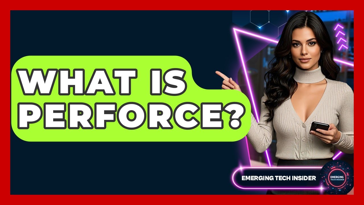 What Is Perforce? - Emerging Tech Insider