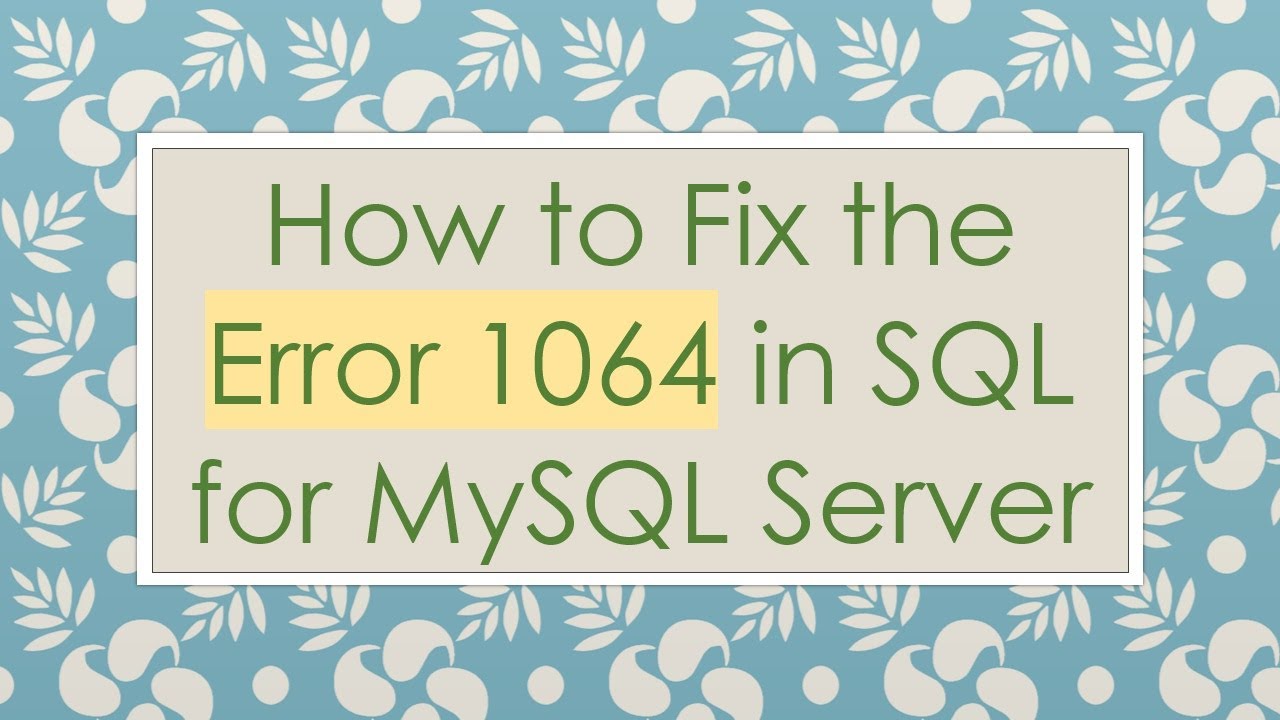 How to Fix the Error 1064 in SQL for MySQL Server