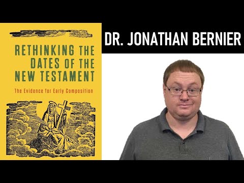Rethinking The Dates Of The New Testament: The Evidence For Early Composition - Dr. Jonathan Bernier