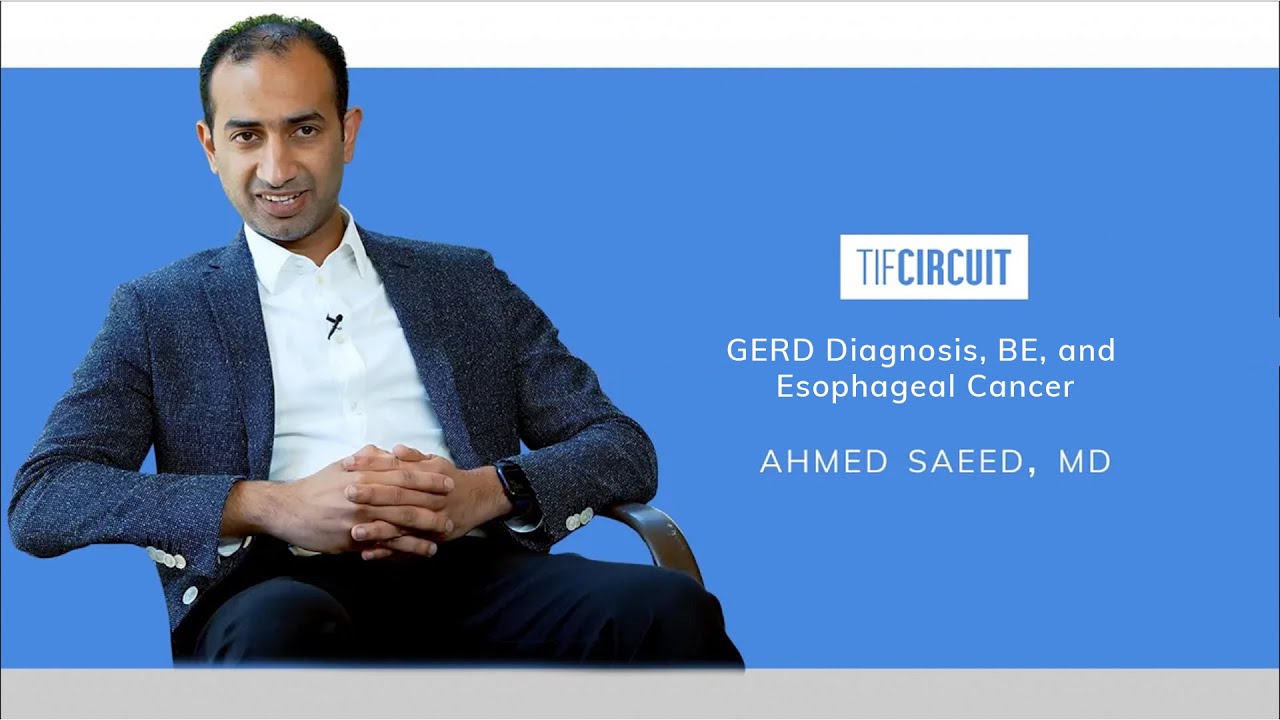Dr. Ahmed Saeed: GERD Diagnosis, BE, and Esophageal Cancer