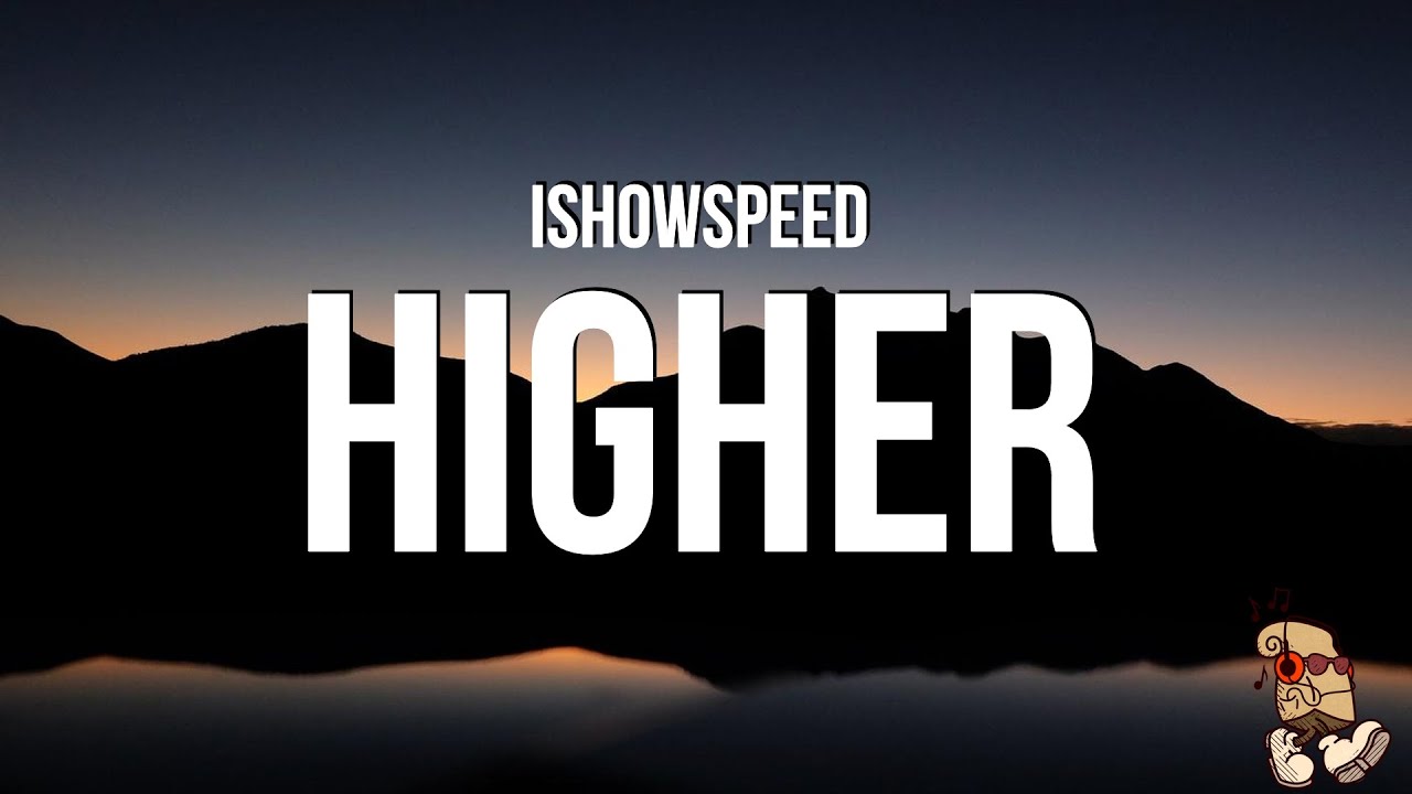 IShowSpeed - Higher (Lyrics)