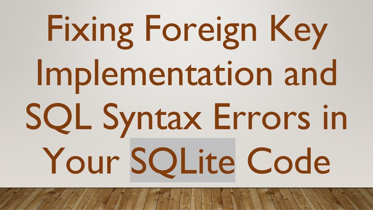 Fixing Foreign Key Implementation and SQL Syntax Errors in Your SQLite Code