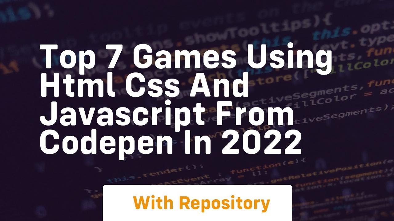 Top 7 games using html css and javascript from codepen in 2022