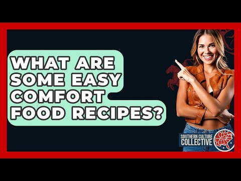 What Are Some Easy Comfort Food Recipes? - Southern Culture Collective