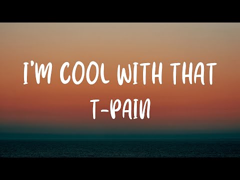 T-Pain - I'm Cool With That (Lyrics)