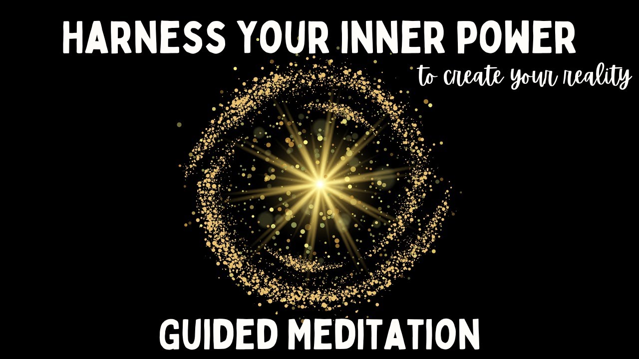 Harness Your Inner Power to Create Your Own Reality Guided Meditation