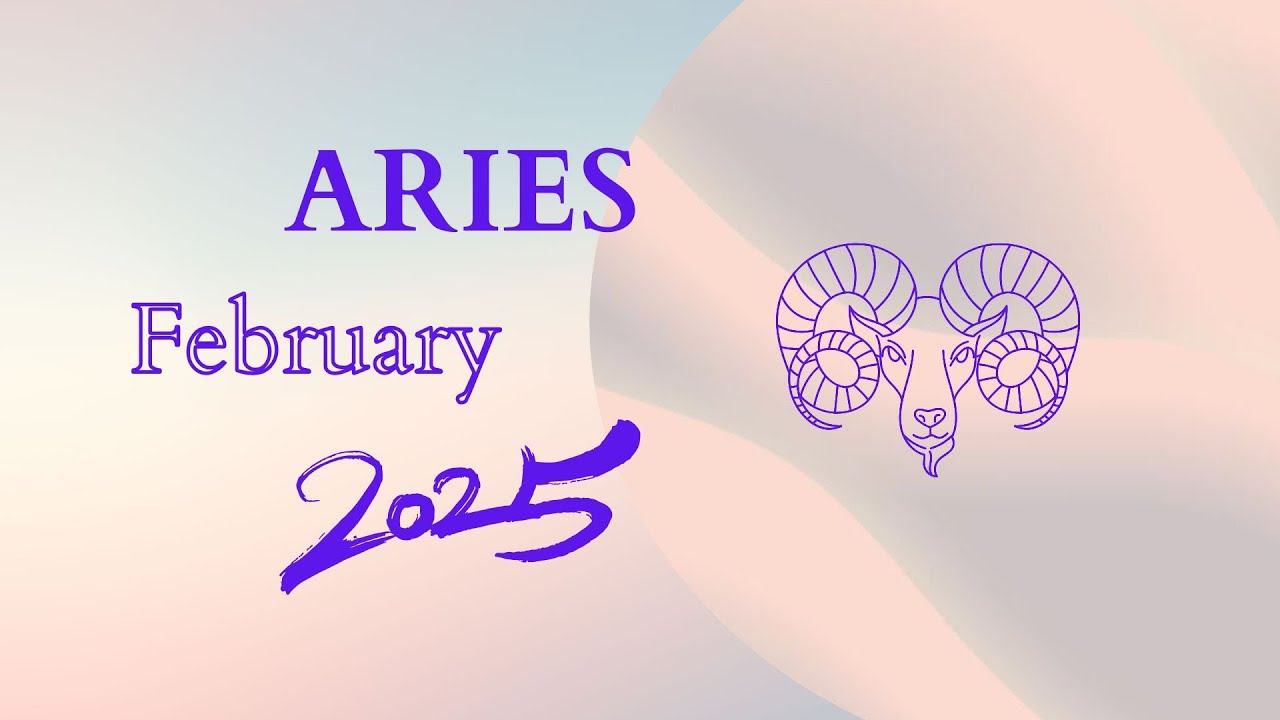 ARIES FEBRUARY 2025 HOROSCOPE