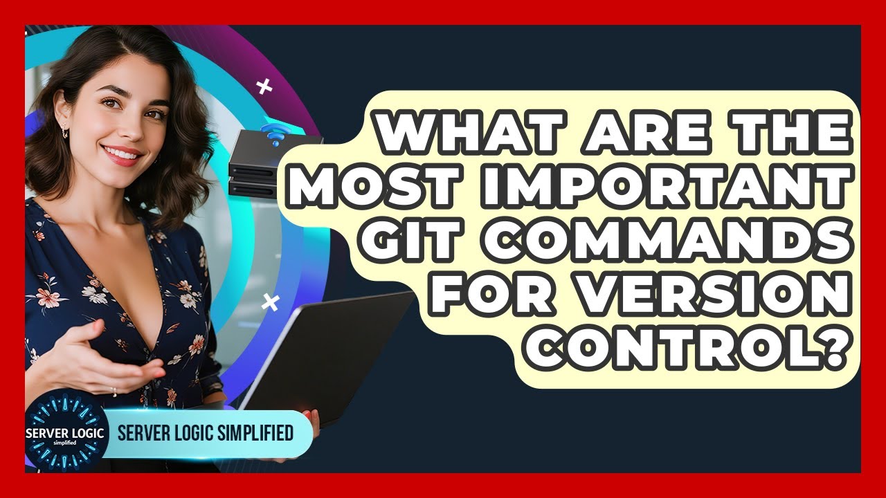 What Are The Most Important Git Commands For Version Control? - Server Logic Simplified