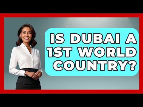 Is Dubai A 1st World Country? - Middle East Explorers