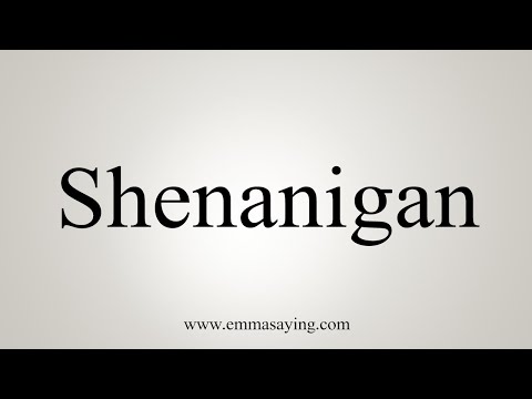 How To Say Shenanigan