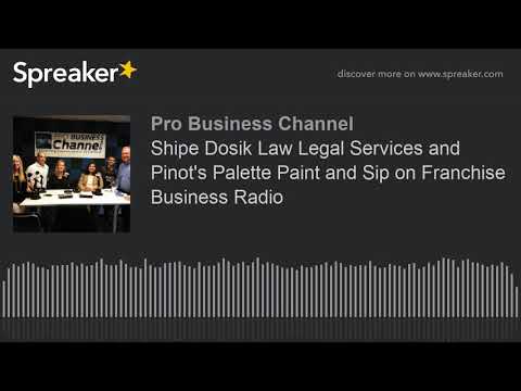 Shipe Dosik Law Legal Services and Pinot's Palette Paint and Sip on Franchise Business Radio
