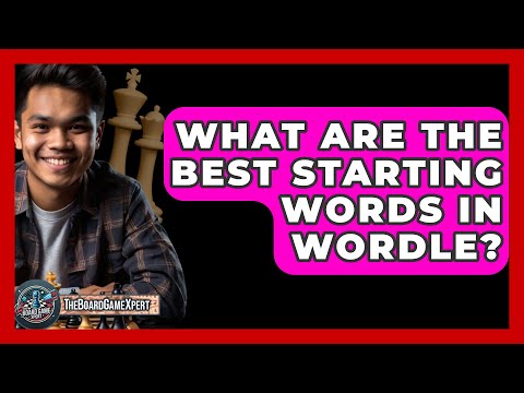What Are The Best Starting Words In Wordle? - The Board Game Xpert