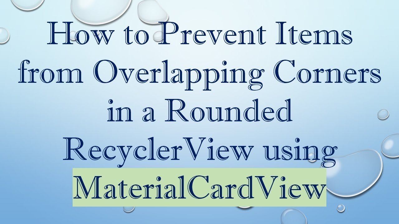 How to Prevent Items from Overlapping Corners in a Rounded RecyclerView using MaterialCardView