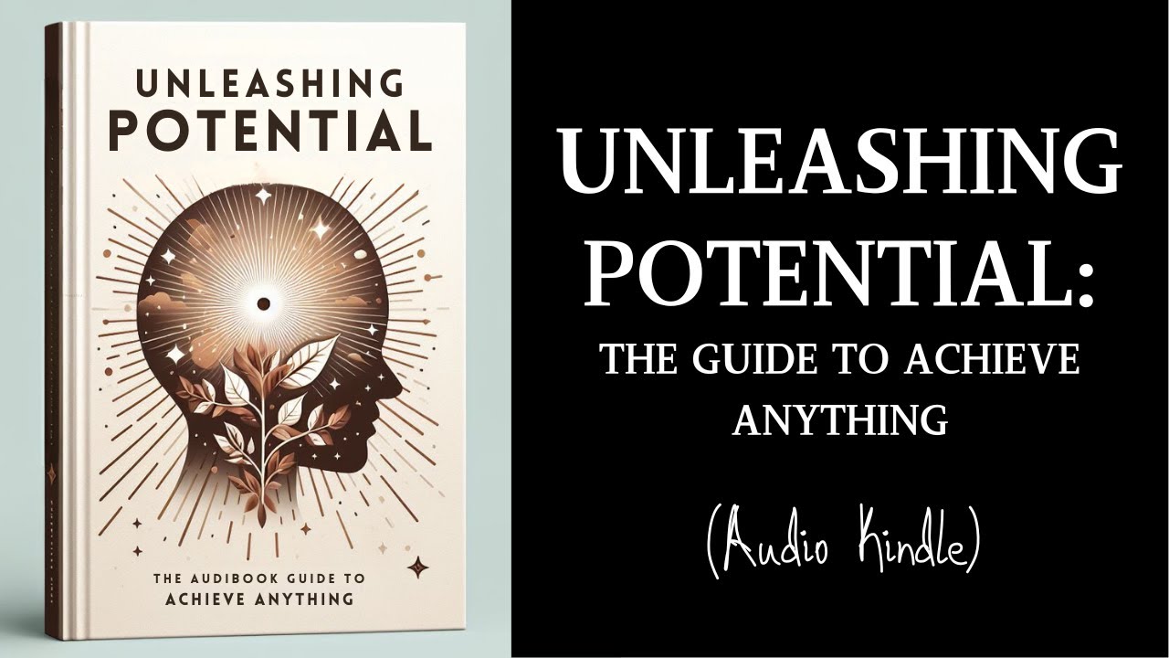 Unleashing Potential - The Guide To Achieve ANYTHING | Audiobook