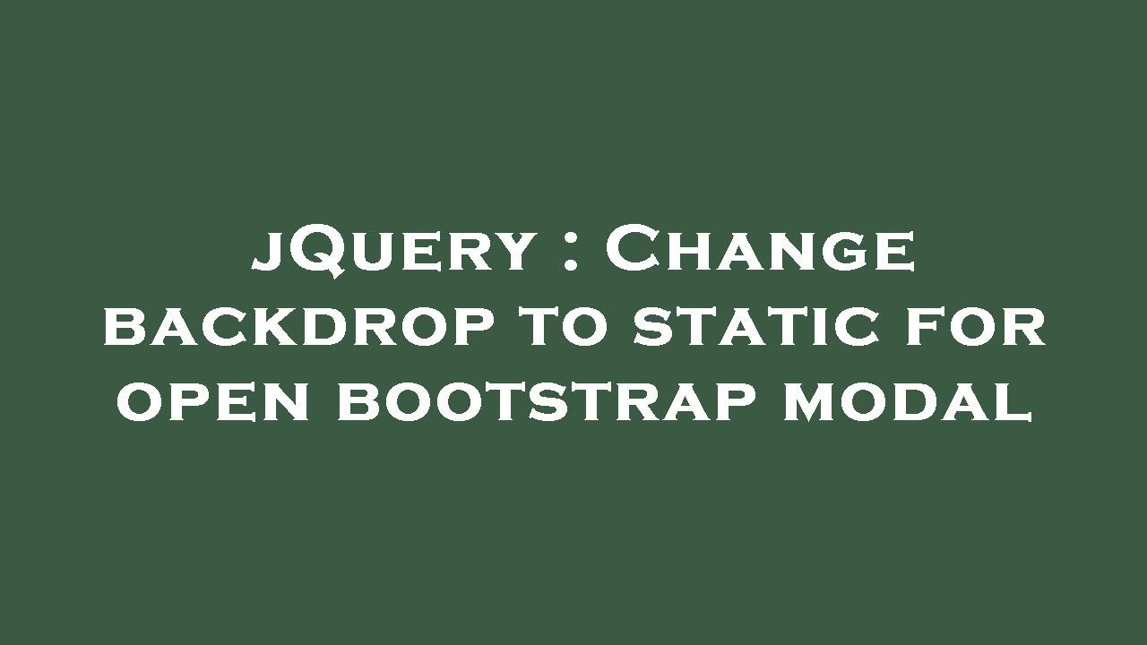 jQuery : Change backdrop to static for open bootstrap modal