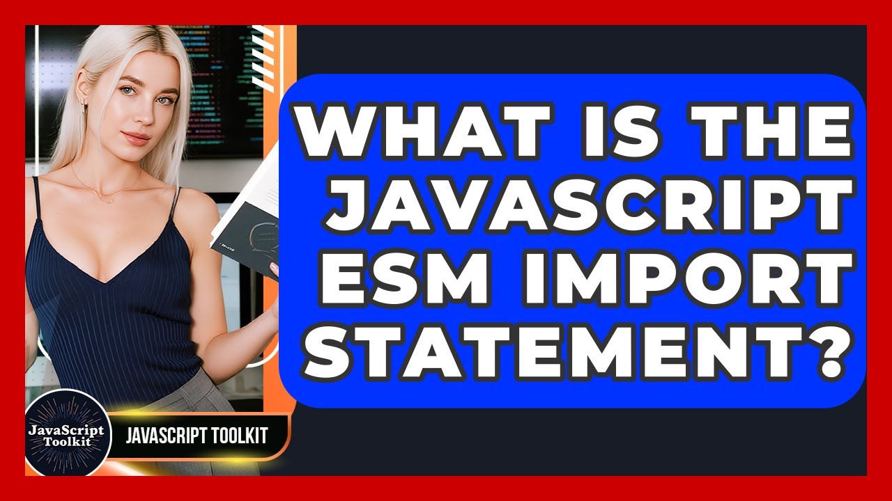 What Is The JavaScript ESM Import Statement? - JavaScript Toolkit