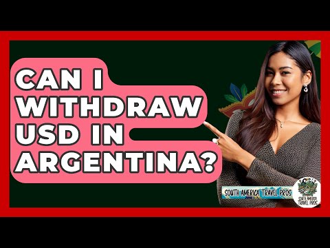 Can I Withdraw USD In Argentina? - South America Travel Pros