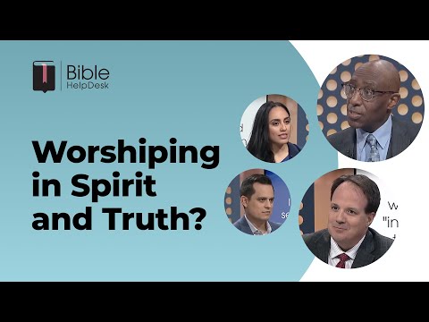 What Does It Mean to Worship God in Spirit and in Truth?