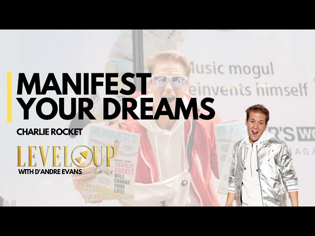 Charlie Rocket: Transforming Dreams into Reality Through Manifestation ...