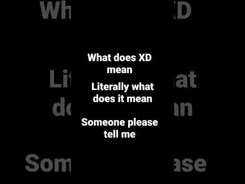 yall know what xd means? cuz i dont