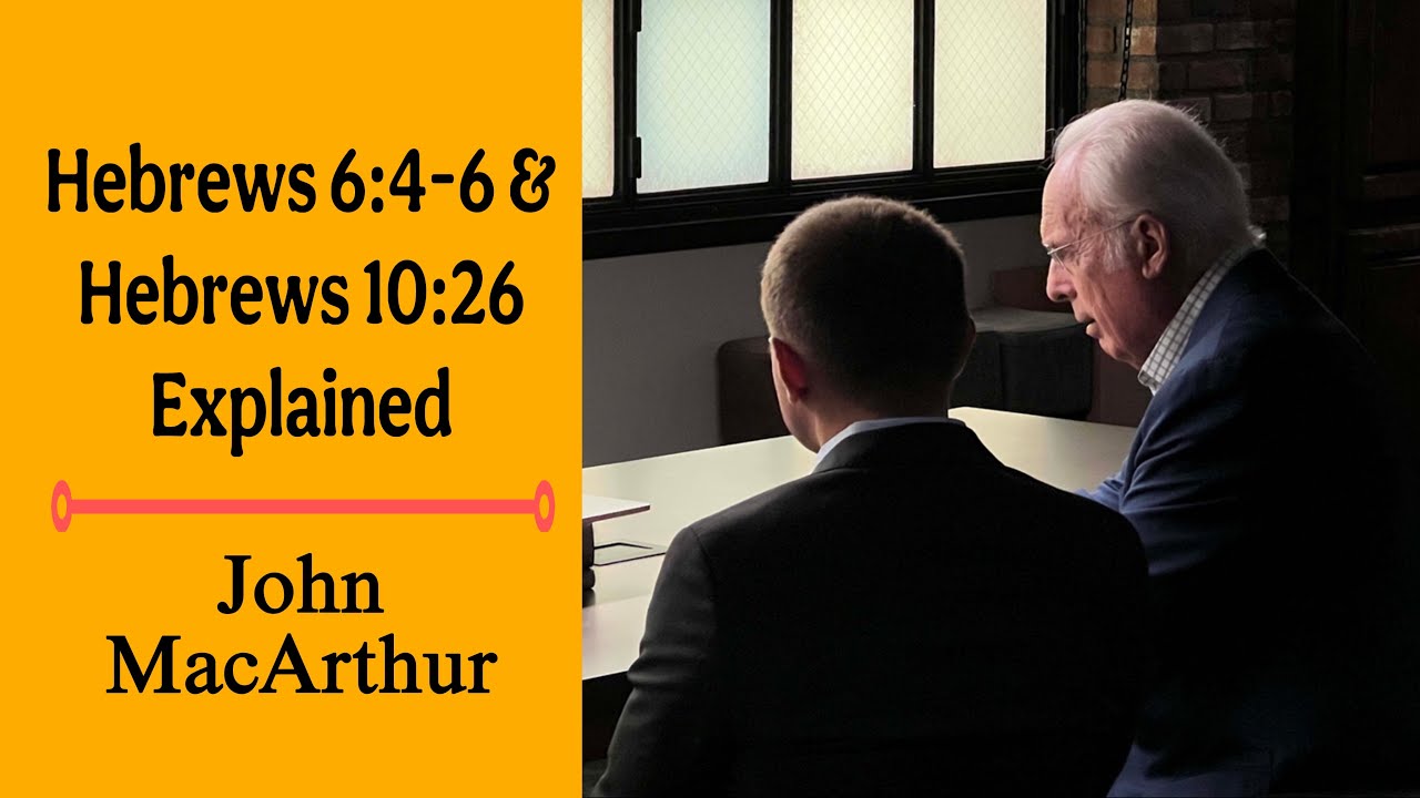 Hebrews 6:4-6 and 10:26 Explained by John MacArthur