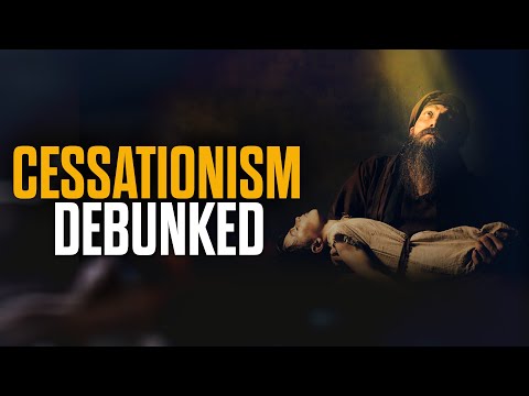 Cessationism Debunked in 17 minutes