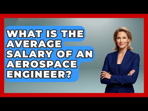 What Is The Average Salary Of An Aerospace Engineer? - Physics Frontier