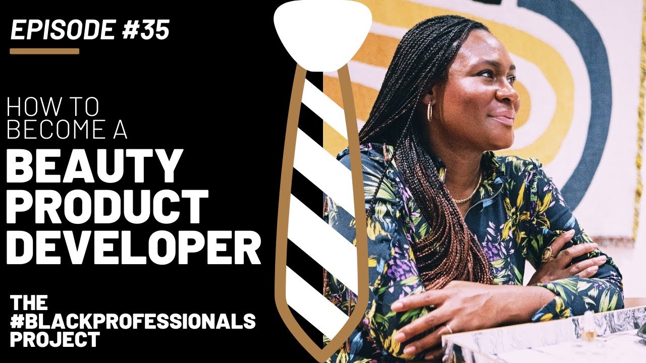 How to become a BEAUTY PRODUCT DEVELOPER | The #BlackProfessionals Project | Episode #35