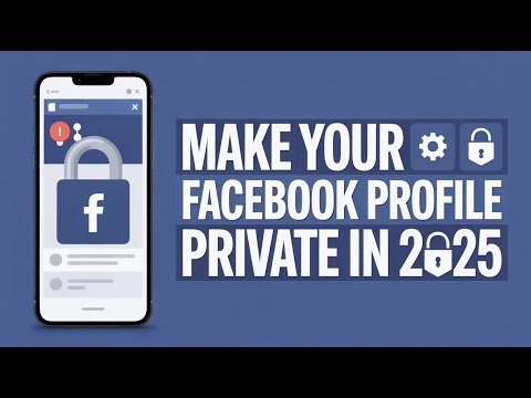 How to Make Your Facebook Profile Private in 2025