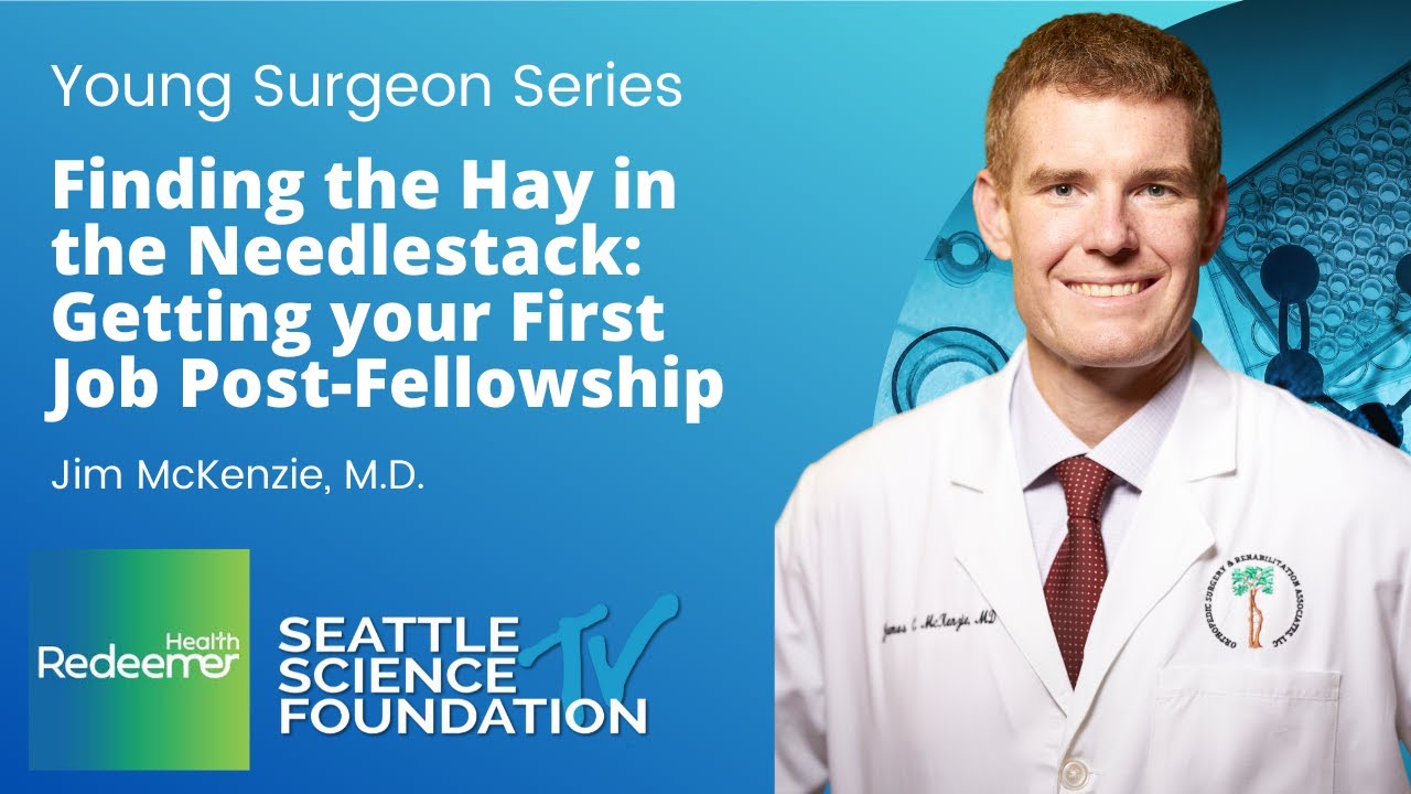 Finding the Hay in the Needlestack : Getting your First Job Post Fellowship - Jim McKenzie, M.D.