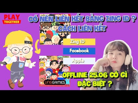 Play Together |Có Nên Liên Kết Zing ID? Cách Đăng Kí Tài Khoản Zing Offline 25/06 Có Gì Đặc Biệt?