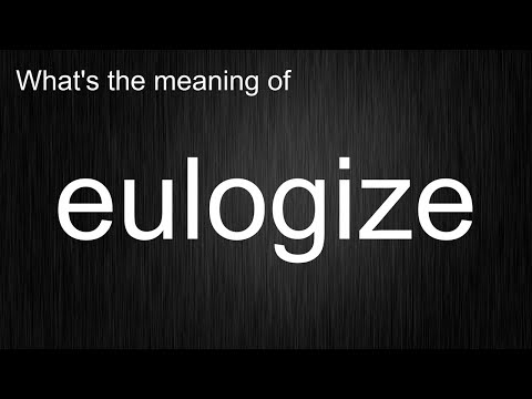 What's the meaning of "eulogize", How to pronounce eulogize?