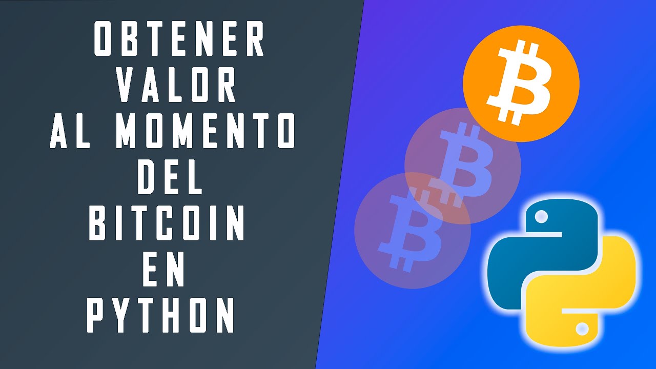 Crear función para obtener valor del BitCoin al momento en Python - 💻 ...