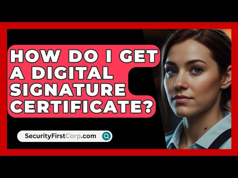 How Do I Get A Digital Signature Certificate? - SecurityFirstCorp.com