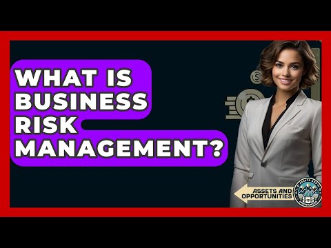 What Is Business Risk Management? - AssetsandOpportunity.org