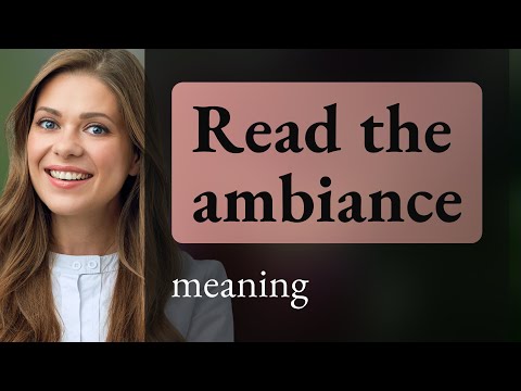 Understanding the Phrase "Read the Ambiance"