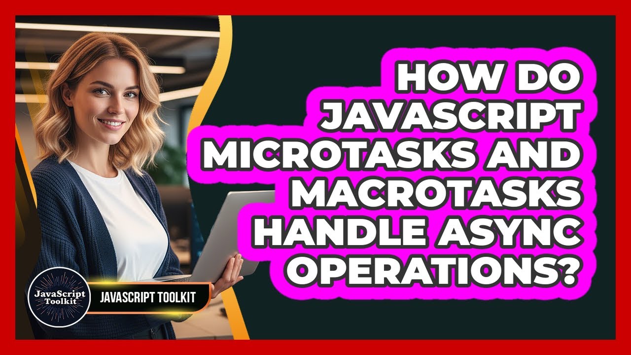 How Do JavaScript Microtasks And Macrotasks Handle Async Operations? - JavaScript Toolkit