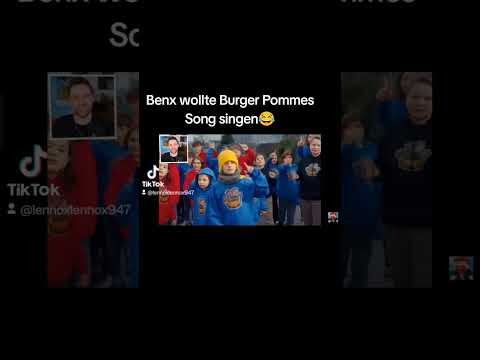 benx wollte Burger Pommes Song singen