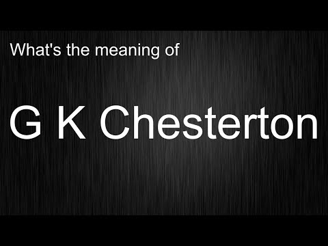What's the meaning of "G K Chesterton", How to pronounce G K Chesterton?