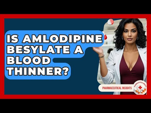 Is Amlodipine Besylate A Blood Thinner? - Pharmaceutical Insights