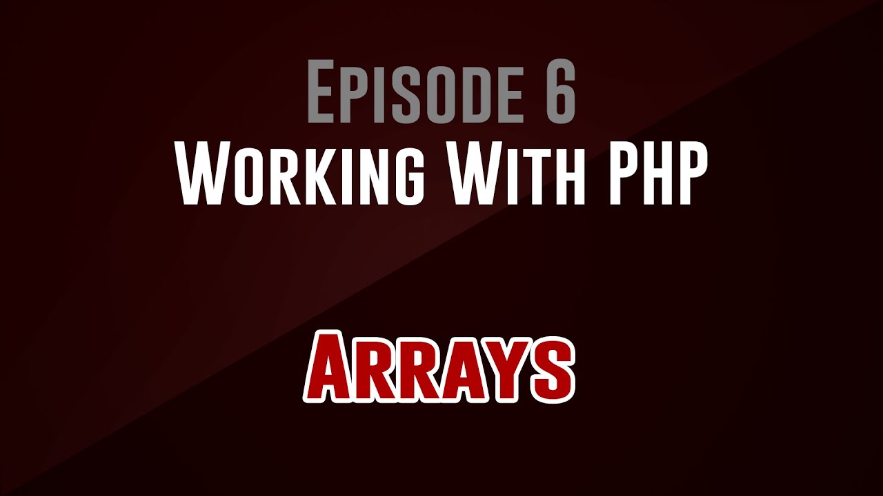 [Working With PHP] Episode 6: Arrays