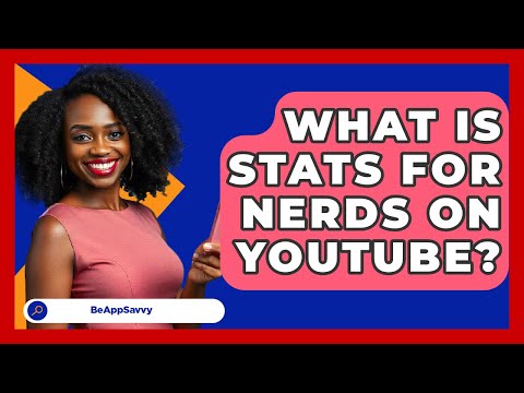 What Is Stats For Nerds On YouTube? - Be App Savvy