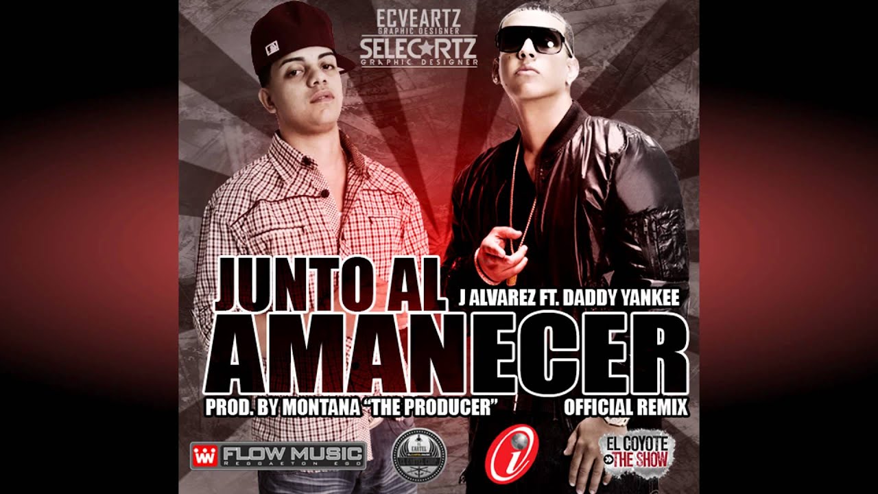 J. Alvarez Feat. Daddy Yankee - Junto Al Amanecer (Remix)