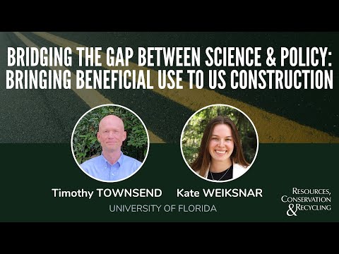 Timothy TOWNSEND & Kate WEIKSNAR:Bridging science & policy: bringing beneficial use to construction