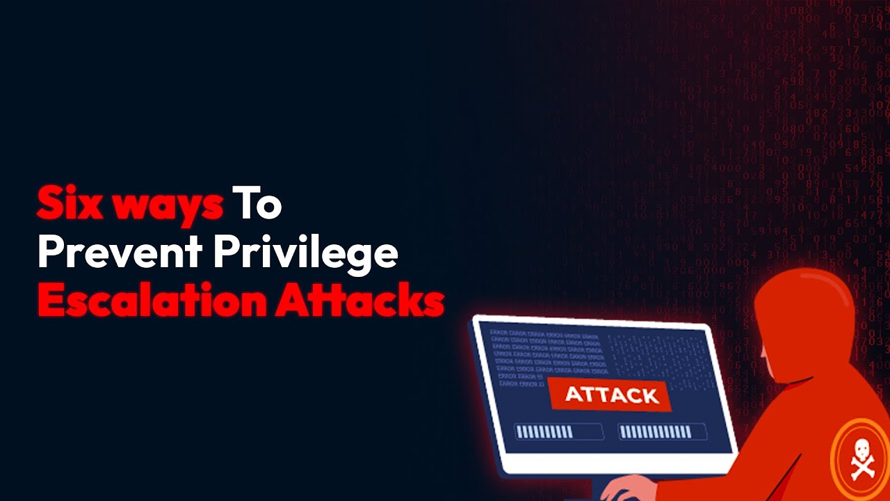Six Ways To Prevent Privilege Escalation Attacks