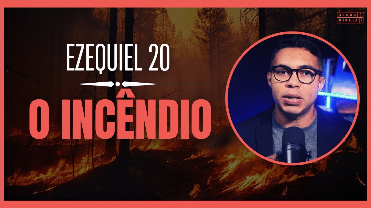 Ezequiel 20 Estudo: A parábola do incêndio na floresta (Bíblia Explicada)