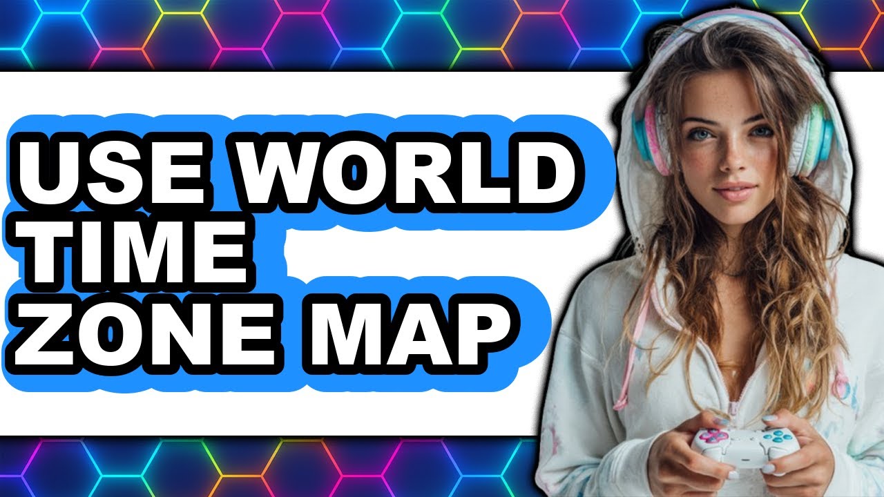 How to Use World Time Zone Map (Updated 2025)