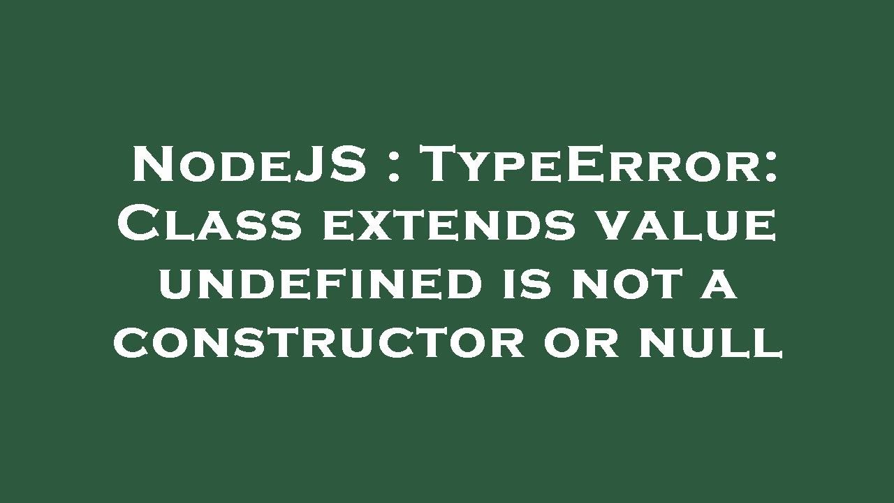 NodeJS : TypeError: Class extends value undefined is not a constructor or null