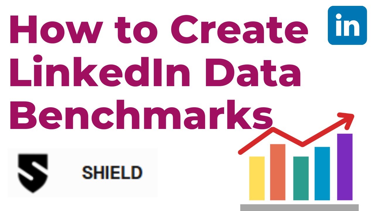 Create LinkedIn Data Benchmarks to Maximize Success with Shield Analytics: A Step-by-Step Tutorial